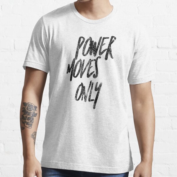 "Power Moves Only" T-shirt for Sale by GraffitiBox | Redbubble | power ...