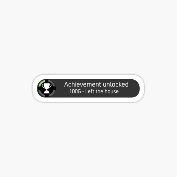 "Achievement unlocked - 100G Left the house" Sticker for Sale by ...