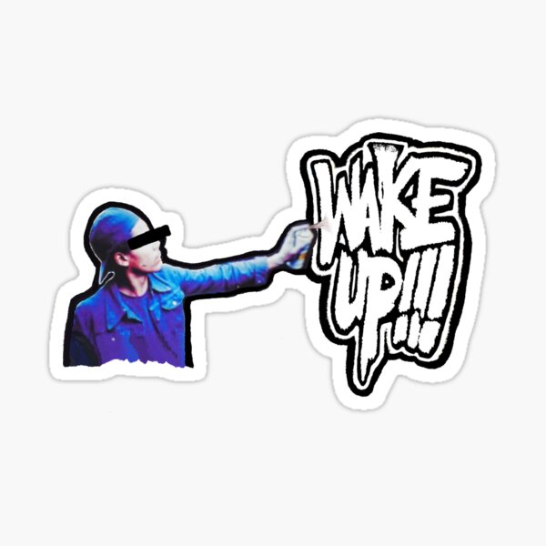 "WAKE UP !!!... WAKE UUUP!!!...WAKE UP!! pt.13" Sticker for Sale by ...