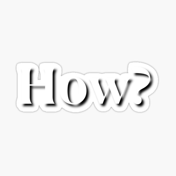 "How?" Sticker for Sale by Vast-Designs | Redbubble