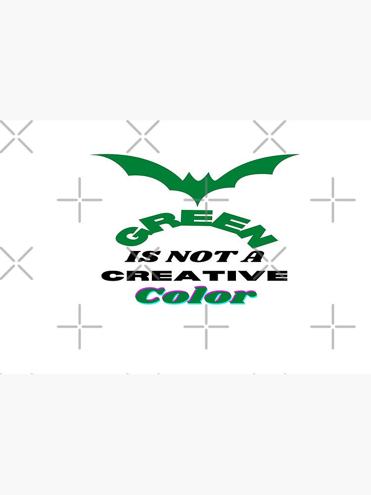 "Green is not a Creative Color" Poster for Sale by redperfectbrand ...