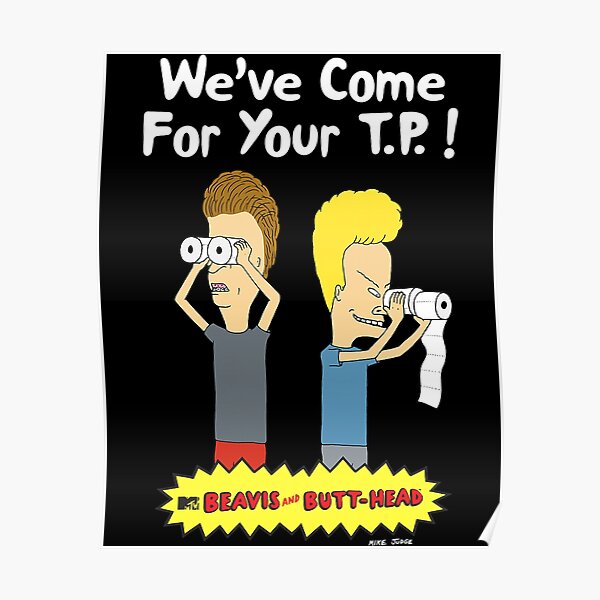 "Beavis and Butt-Head Come For Your TP" Poster for Sale by litten0tir3o ...