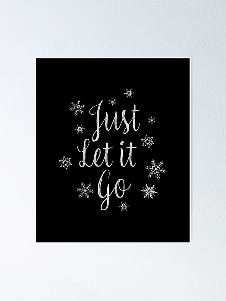 Just Let It Go Script Poster For Sale By Xoshibennera Redbubble