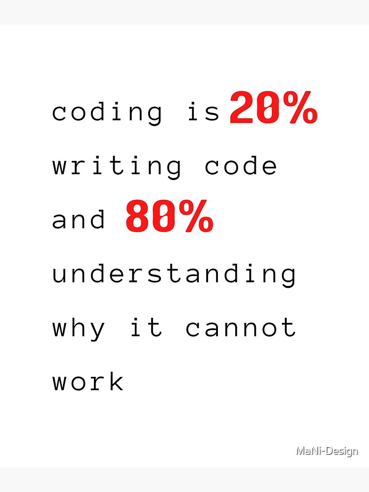 "Coding 20% writing and 80% understanding" Poster for Sale by MaNi ...