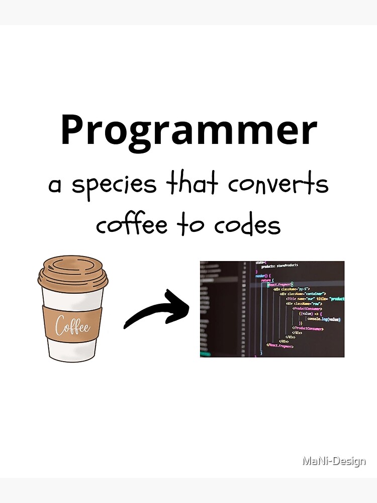 "Programmer turning coffee into codes" Poster for Sale by MaNi-Design | Redbubble