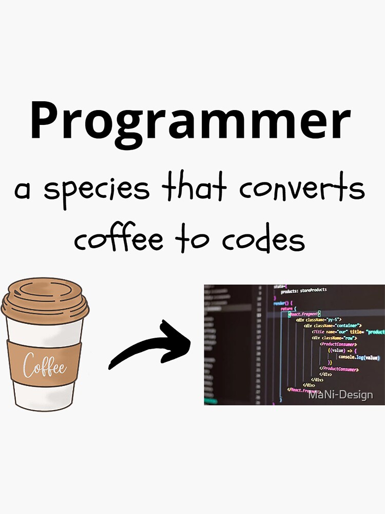 "Programmer turning coffee into codes" Sticker for Sale by MaNi-Design ...