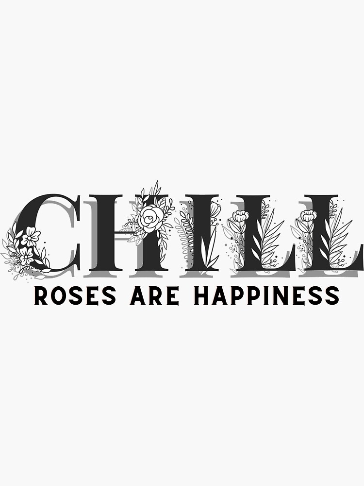 "chill and relax with roses to give the happniess" Sticker for Sale by ...