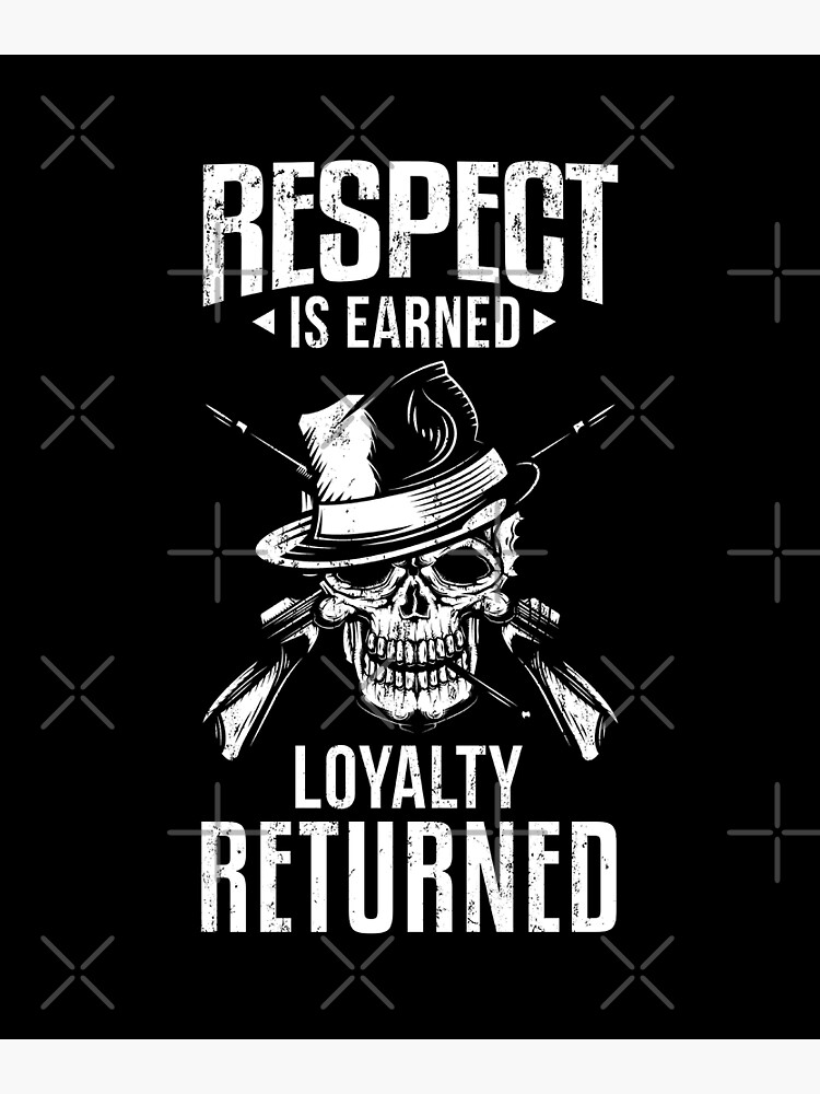"Respect is earned loyalty returned" Poster for Sale by FanityPrints ...