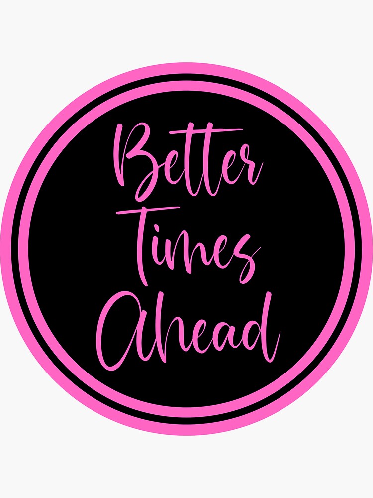"Better Times Ahead - Encouragement" Sticker for Sale by ...