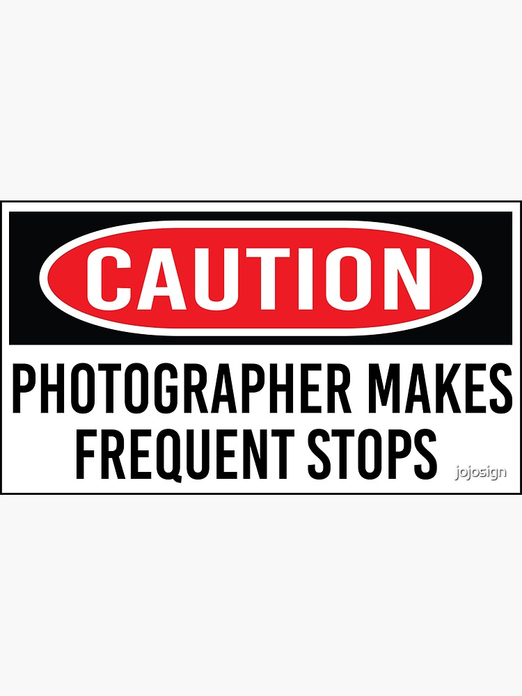 "caution photographer makes frequent stops " Sticker for Sale by ...