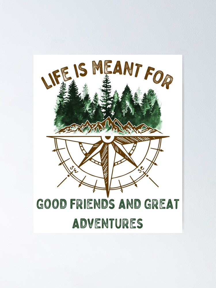 "Life Is Meant For Good Friends And Great Adventures" Poster for Sale by RockBeeDesigns | Redbubble