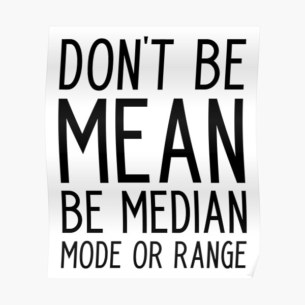 "Don't be Mean Be Median Mode - funny math slogan" Poster for Sale by ...