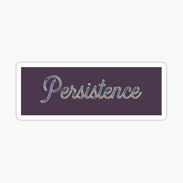 Persistence Stickers | Redbubble
