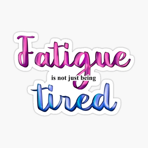 "Fatigue is not just being tired" Sticker for Sale by Milamara | Redbubble