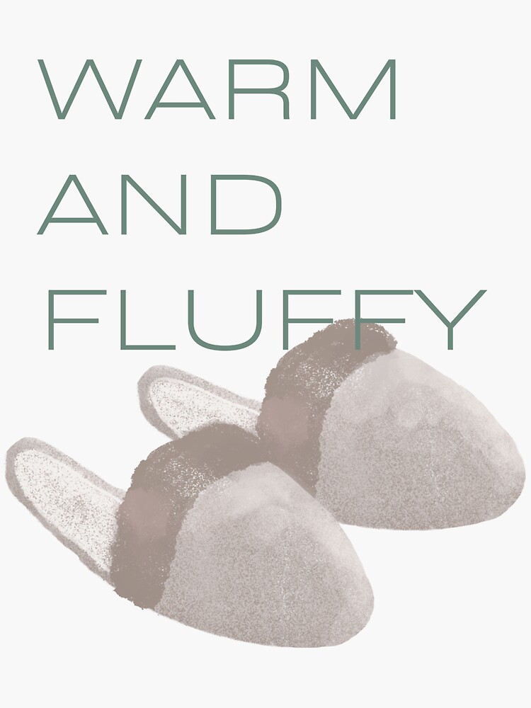 "Warm and Fluffy slippers - comfy cozy fluffy - Stay Warm" Sticker for ...