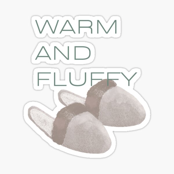 "Warm and Fluffy slippers - comfy cozy fluffy - Stay Warm" Sticker for ...