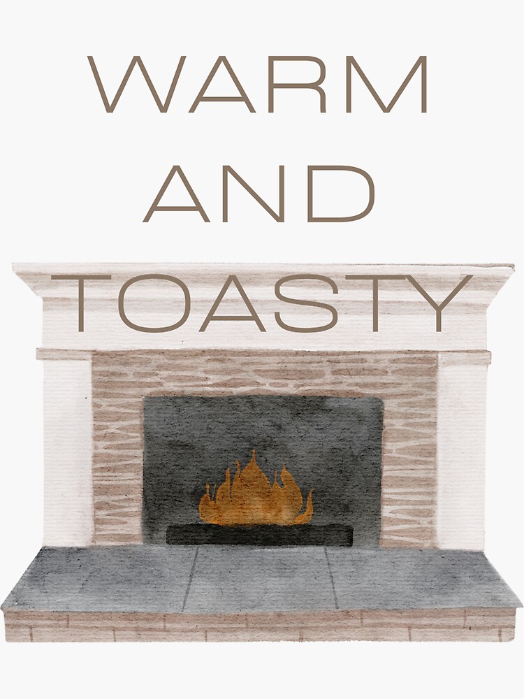 "Warm and Toasty Fireplace- comfy cozy fluffy - Stay Warm" Sticker for ...