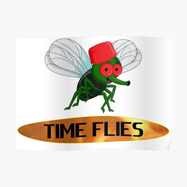 "Time Flies" Poster for Sale by StillInBeta | Redbubble