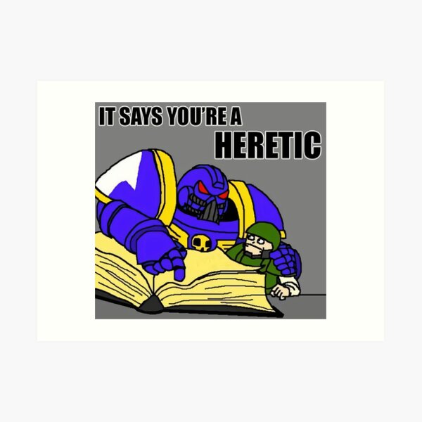 "It says you're a HERETIC meme" Art Print for Sale by space-beluga ...
