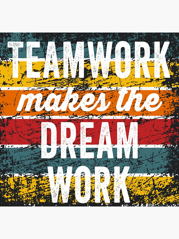 "Teamwork Makes The Dream Work" Sticker for Sale by Color-Sparkle ...