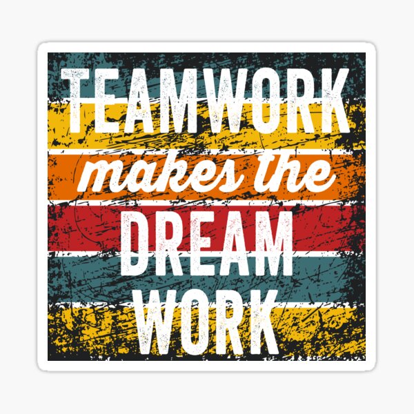 "Teamwork Makes The Dream Work" Sticker for Sale by Color-Sparkle ...