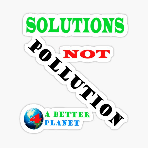 "Solutions Not Pollution For a Better Planet" Sticker for Sale by ...