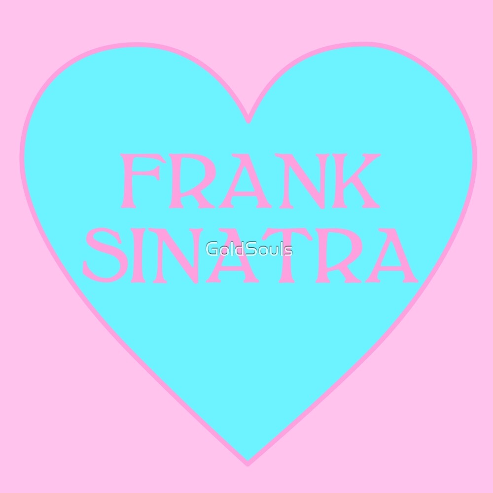 "Frank Sinatra Heart" by GoldSouls | Redbubble