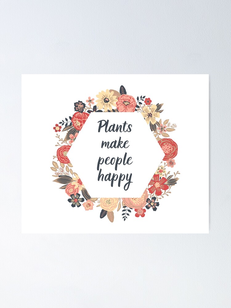 "Plants Make People Happy" Poster for Sale by ArtemisDesignss | Redbubble