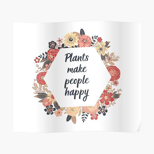 "Plants Make People Happy" Poster for Sale by ArtemisDesignss | Redbubble