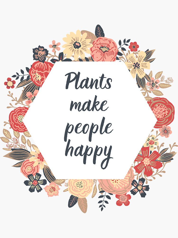 "Plants Make People Happy" Sticker for Sale by ArtemisDesignss | Redbubble