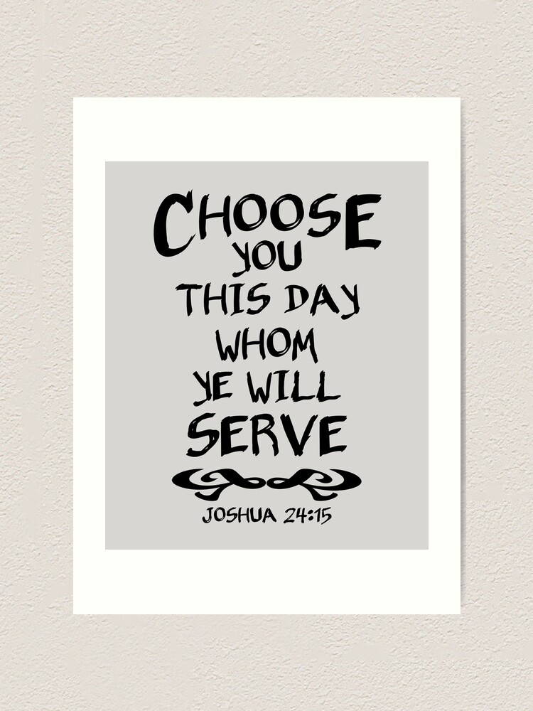 "Choose You This Day Whom Ye Will Serve Joshua 24:15 Bible Verse KJV ...