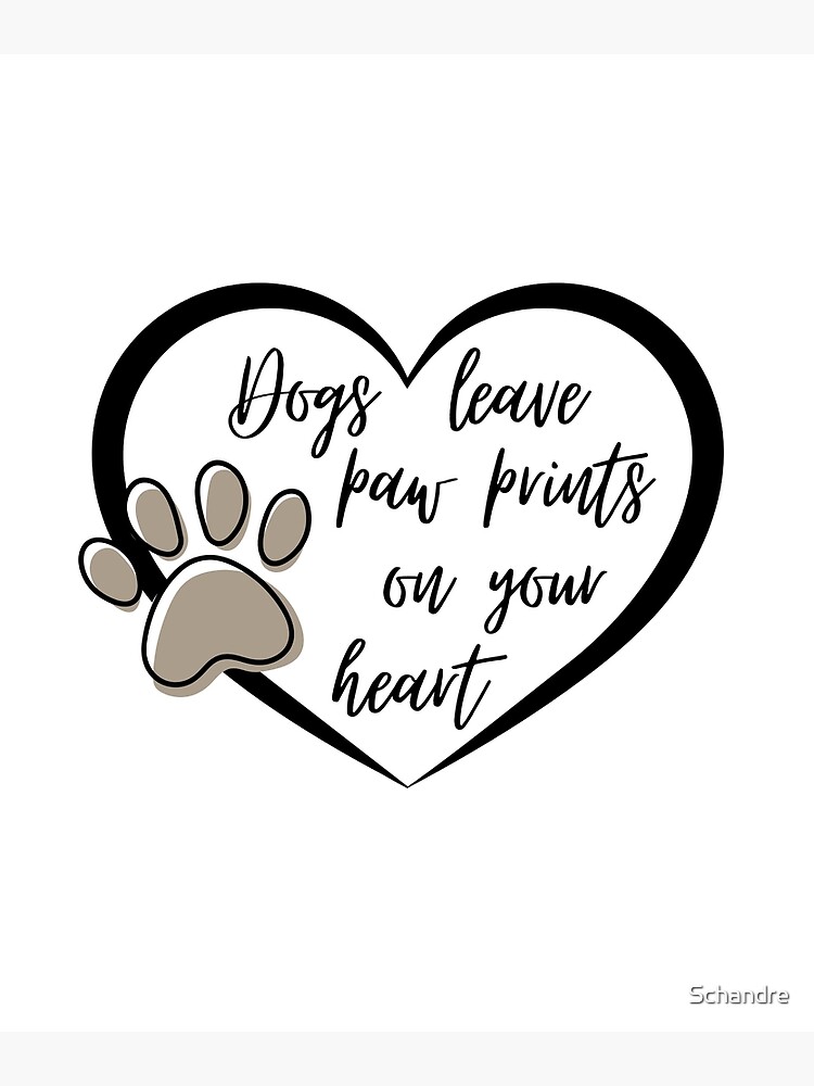 "Dogs Leave Paw Prints On Your Heart" Poster for Sale by Schandre ...