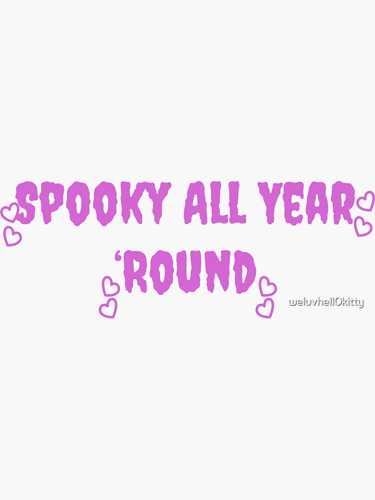 "Spooky All Year 'Round" Sticker for Sale by weluvhell0kitty | Redbubble