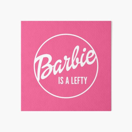 "barbie is a lefty" Art Board Print for Sale by leftyland | Redbubble