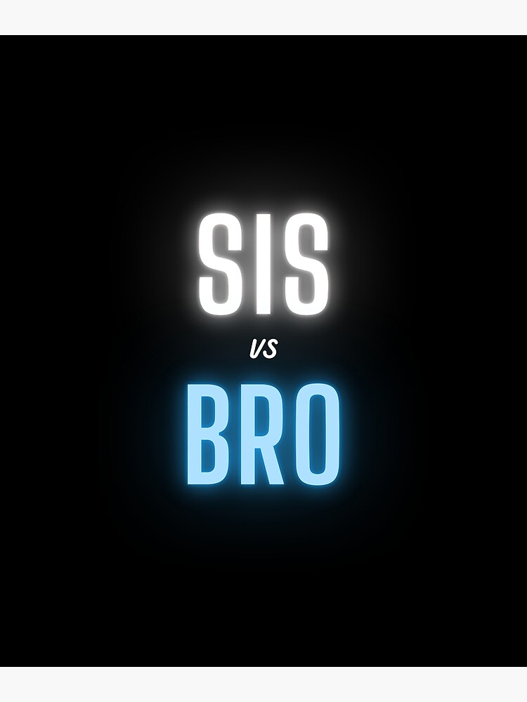 Sis Vs Bro Poster For Sale By Daves Merch Redbubble