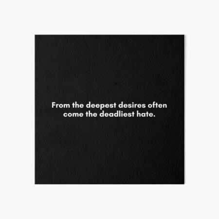 "From the deepest desires often come the deadliest hate | Philosophy ...