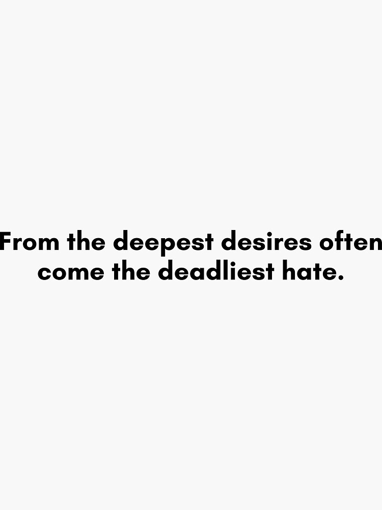 "From the deepest desires often come the deadliest hate | Philosophy ...