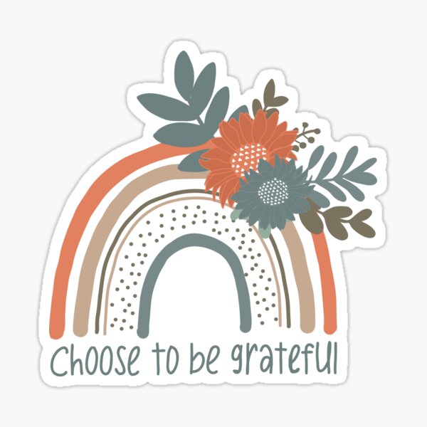 "Choose to be grateful " Sticker for Sale by CalsCC | Redbubble