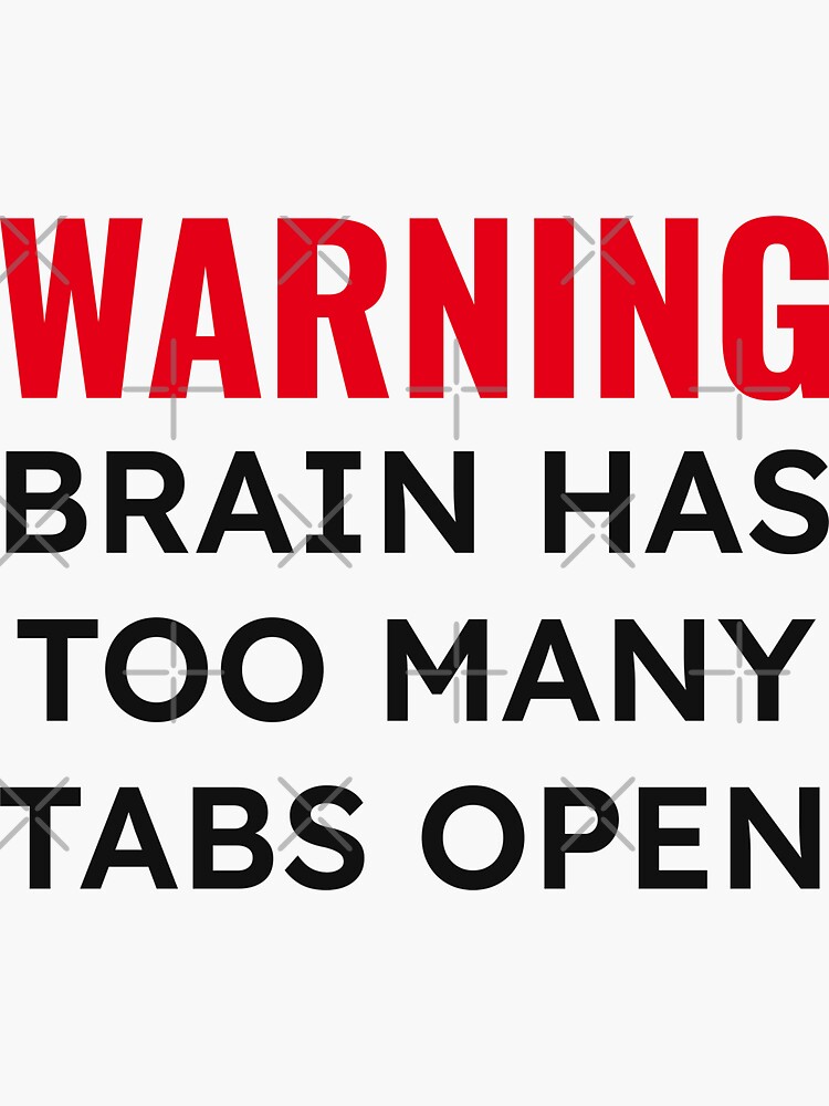 "Warning Brain Has Too Many Tabs Open - Techie humor" Sticker for Sale ...