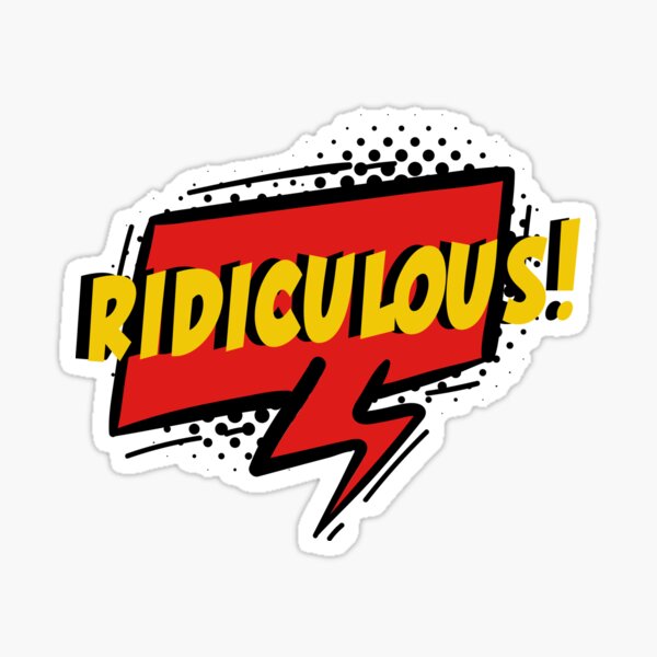 "How Ridiculous!" Sticker for Sale by cocolite | Redbubble