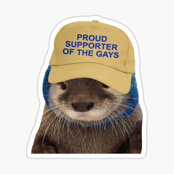 "Proud Supporter Of The Gays - Funny Otter Joke Meme" Sticker for Sale ...
