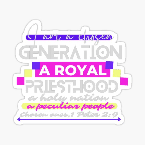 "1 PETER 2:9,I Am A Chosen Generation,a royal Priesthood,a holy nation ...