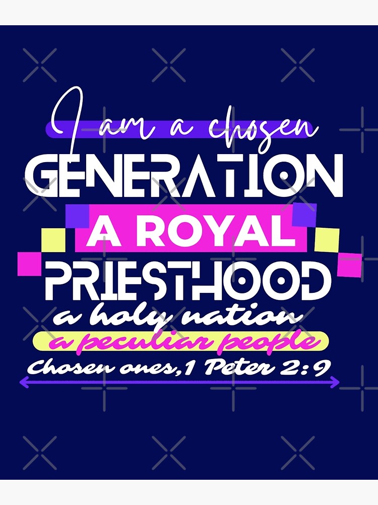 "1 PETER 2:9,I Am A Chosen Generation,a royal Priesthood,a holy nation ...