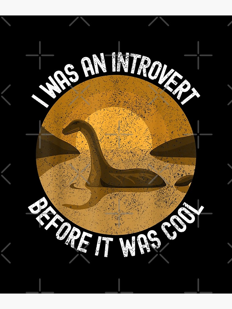 "I Was An Introvert Before It Was Cool Loch Ness Monster" Poster for ...