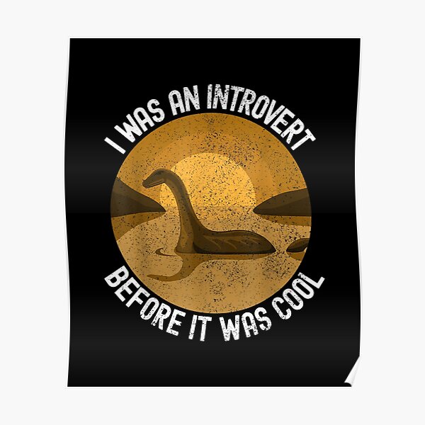 "I Was An Introvert Before It Was Cool Loch Ness Monster" Poster for ...