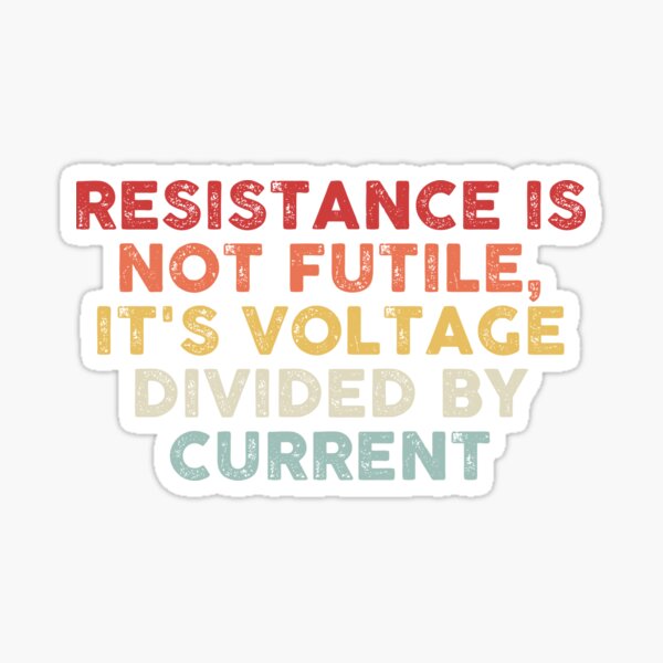 "Resistance Is Voltage Divided By Current" Sticker for Sale by ...