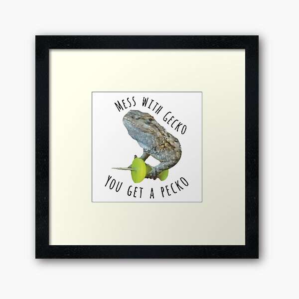 "Mess with gecko, you get a pecko" Framed Art Print for Sale by gfrcsd ...