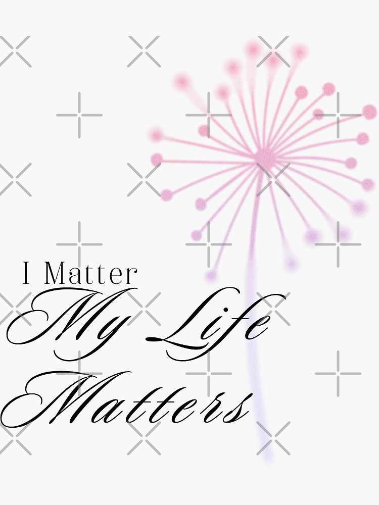 "Floral I Matter My Life Matter Quote - Self Love Affirmation " Sticker ...