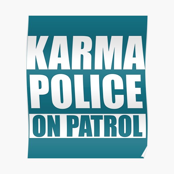 "karma police on patrol " Poster for Sale by Mitsuyakimo | Redbubble