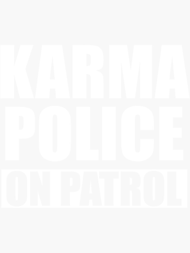 "karma police on patrol " Sticker for Sale by Mitsuyakimo | Redbubble